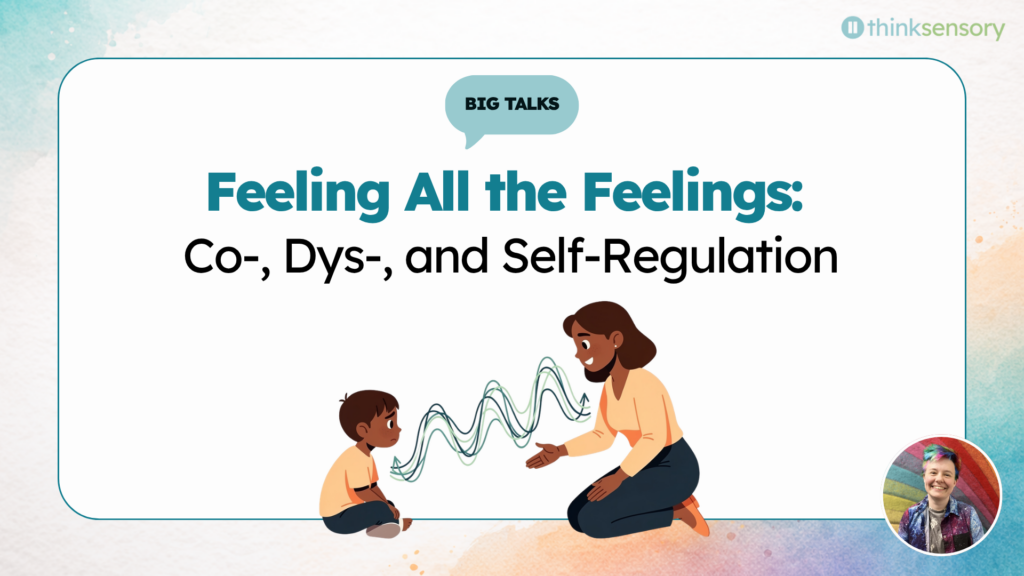 Feeling All the Feelings: Co-, Dys-, and Self-Regulation – Think Sensory